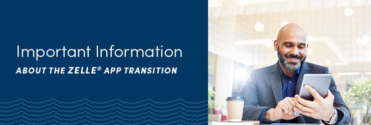 Important Information About the Zelle®️ App Transition